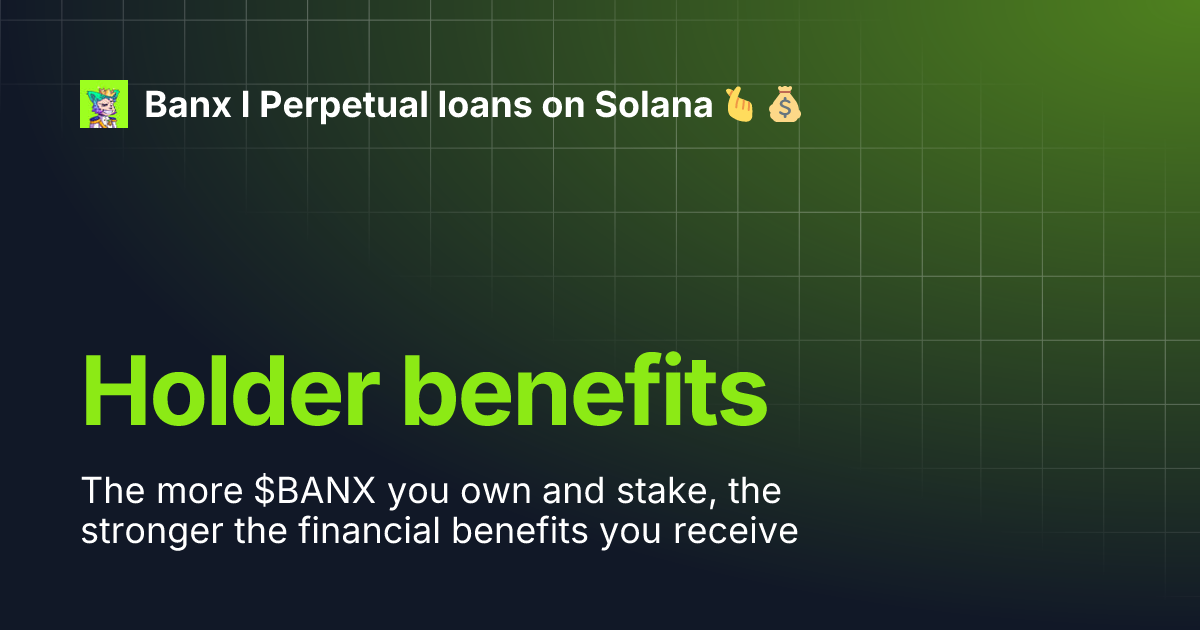 Holder benefits | Banx I Perpetual loans on Solana 🫰 💰