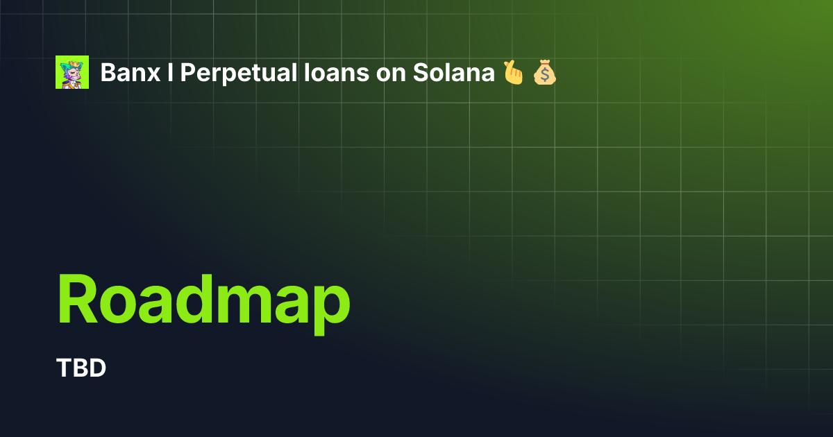 Roadmap | Banx I Perpetual loans on Solana 🫰 💰